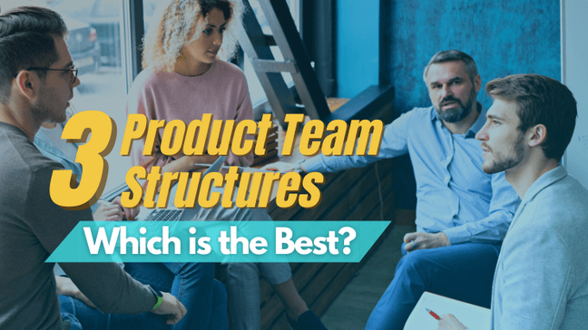 Top 3 Product Team Structures — Which is the Best? [Pros & Cons]