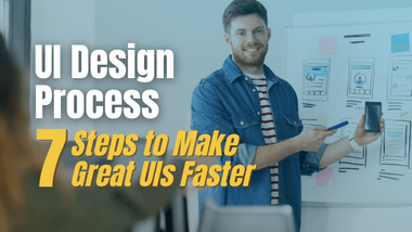 UI Design Process - 7 Easy Steps to Make Great UIs Faster