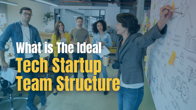 What is The Ideal Tech Startup Team Structure?